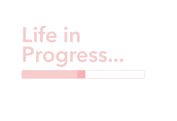 Life in progress